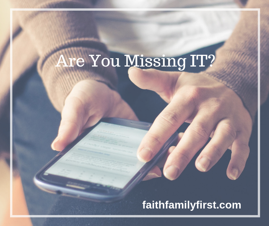 Are You Missing IT? – Faith & Family First, LLC