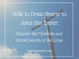How to Draw Nearer to Jesus this Easter: Discover the Mysteries and ...