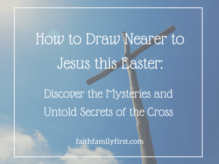 How to Draw Nearer to Jesus this Easter: Discover the Mysteries and ...
